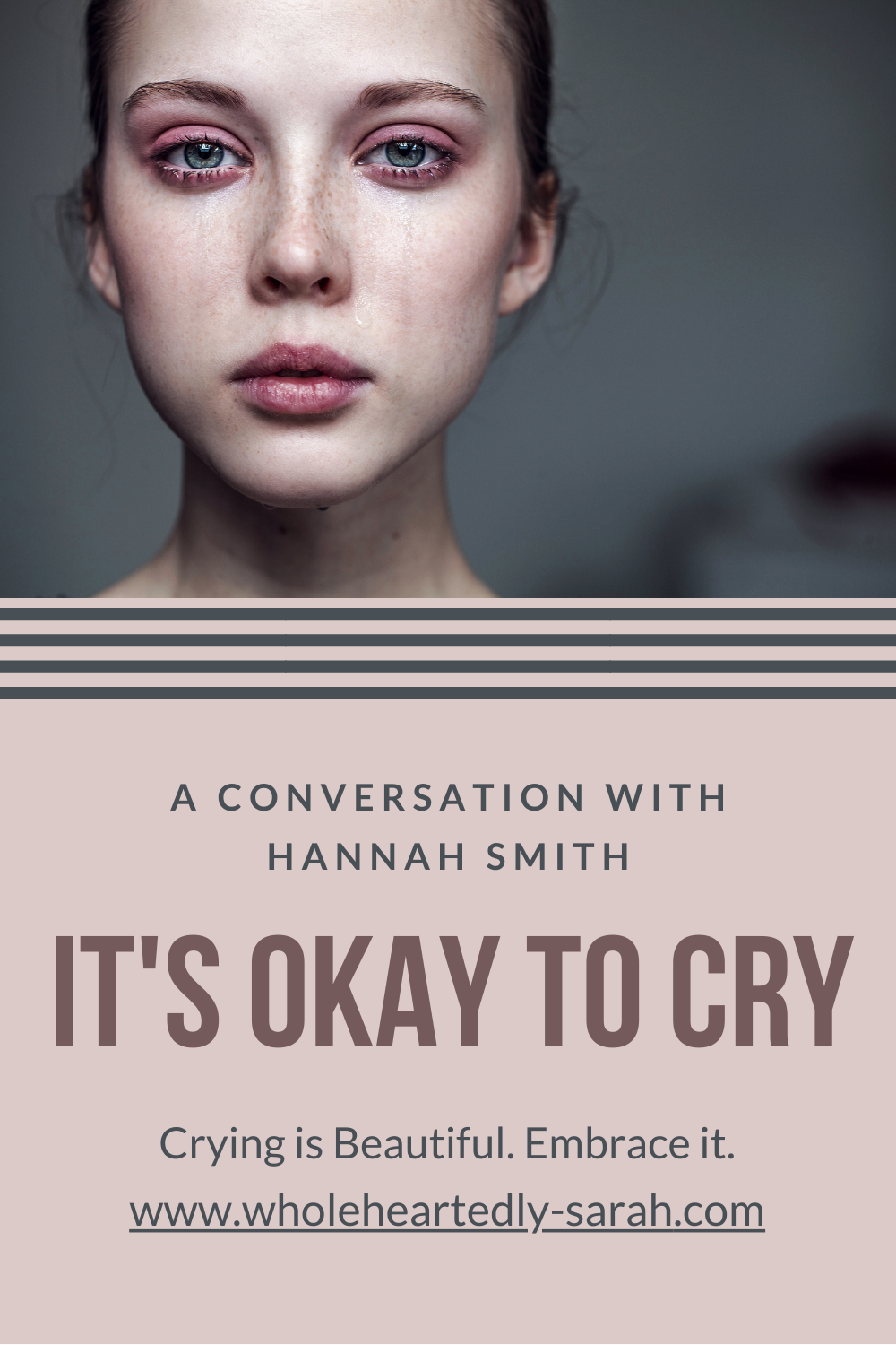 It’s Okay to Cry! Crying is Beautiful. Embrace it. - Wholeheartedly Sarah